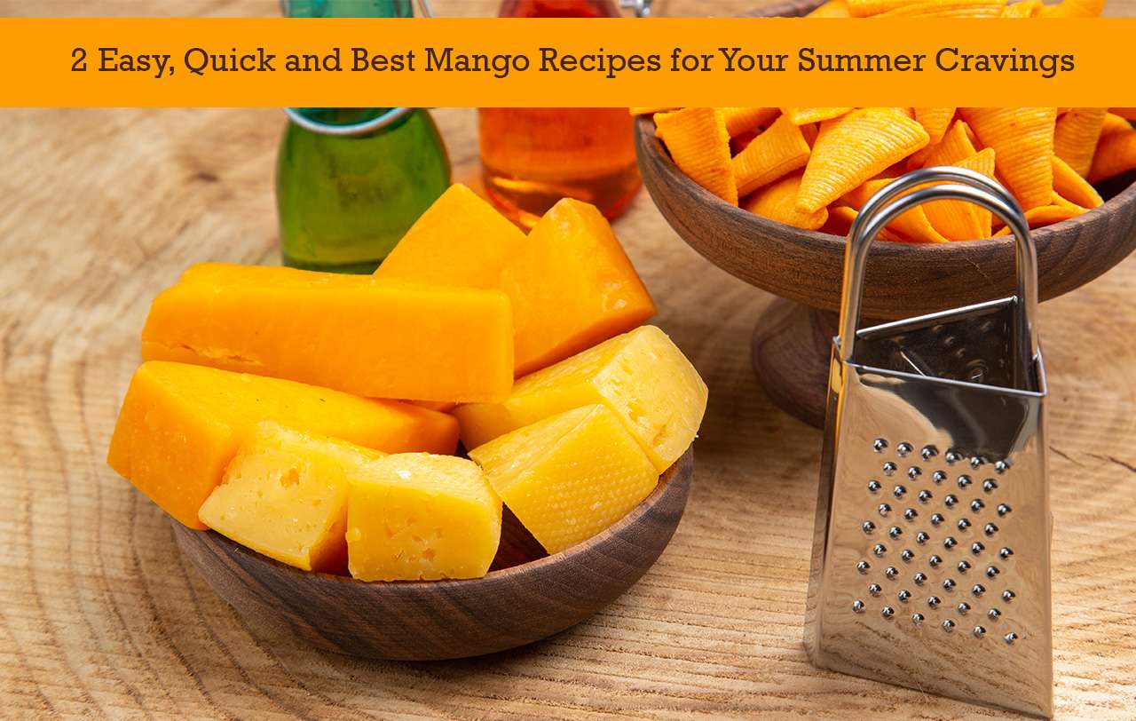 2 Easy, Quick and Best Mango Recipes for Your Summer Cravings